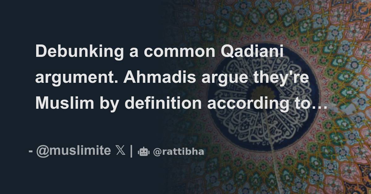 Debunking a common Qadiani argument. Ahmadis argue they're Muslim by ...