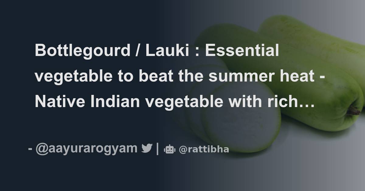 Bottlegourd / Lauki : Essential vegetable to beat the summer heat ...