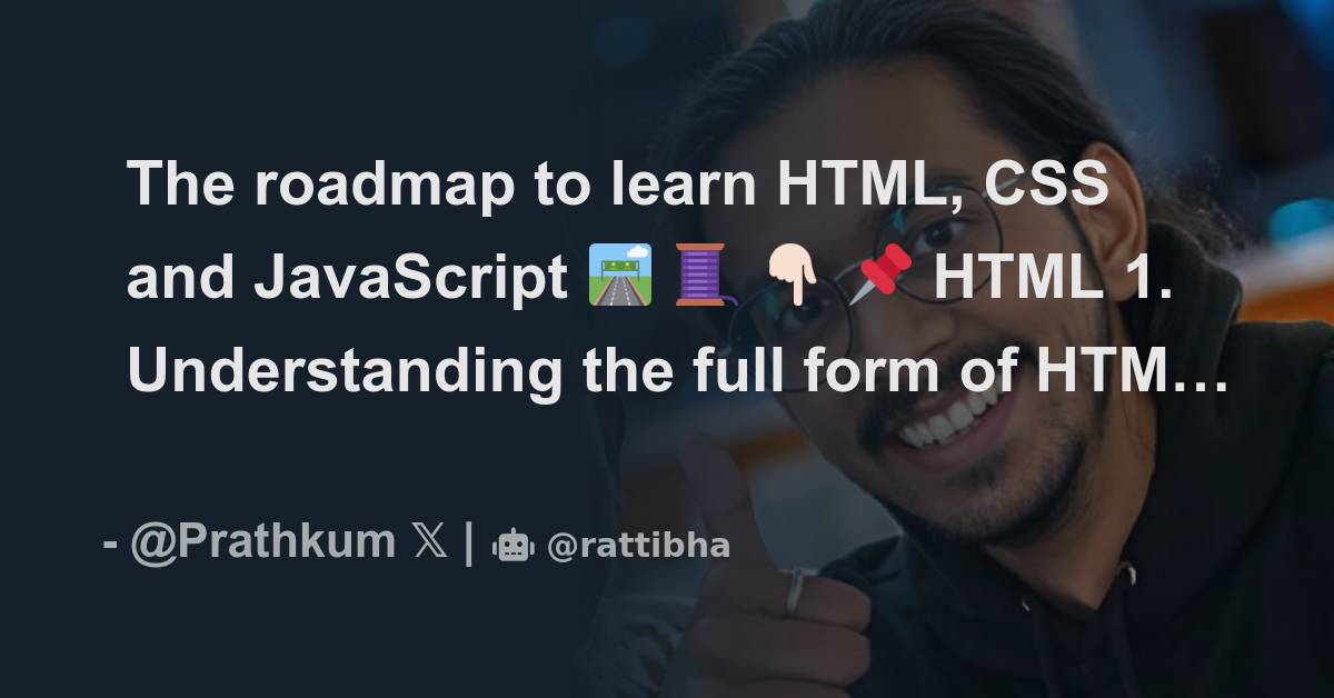 The roadmap to learn HTML, CSS and JavaScript 🛣️ 🧵 👇🏻 - المسلسل من Pratham @Prathkum - رتبها