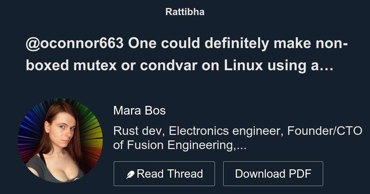 @oconnor663 One could definitely make non-boxed mutex or condvar on Linux using a futex. But the ...