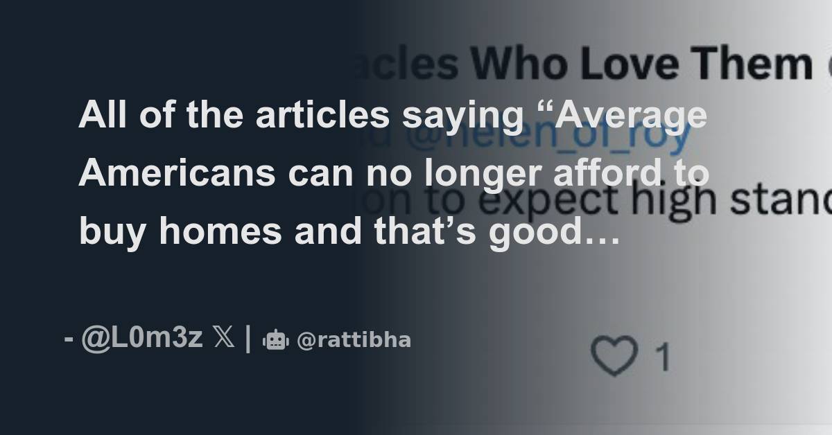 All of the articles saying “Average Americans can no longer afford to ...