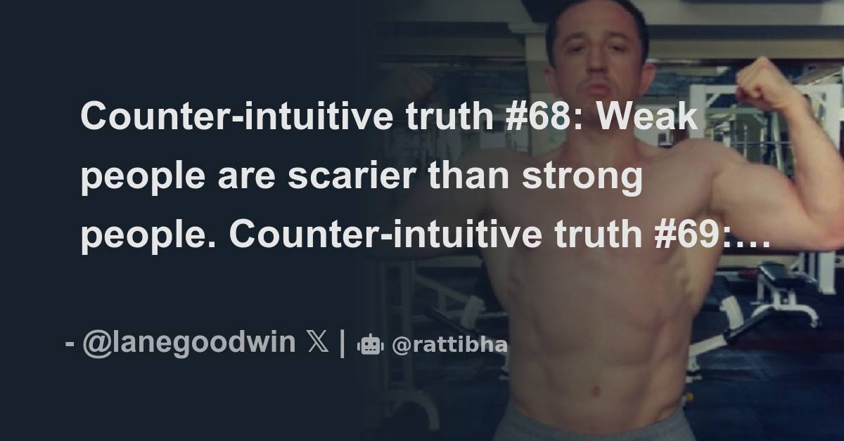 Counter-intuitive truth #68: Weak people are scarier than strong people ...