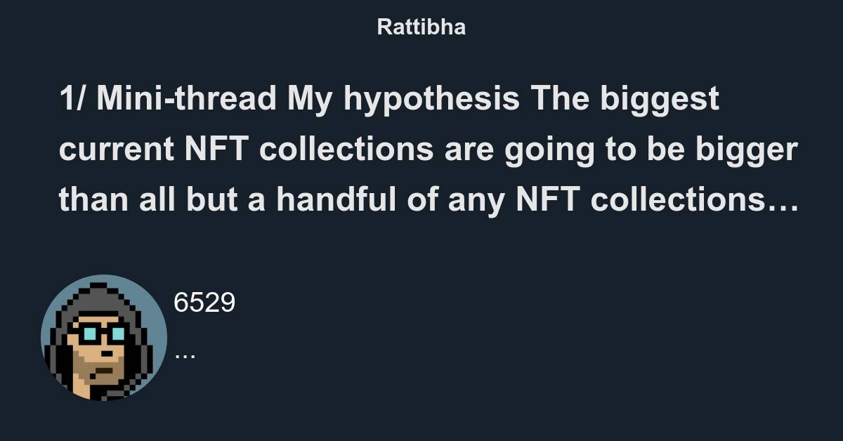 1/ Mini-thread My hypothesis The biggest current NFT collections are ...