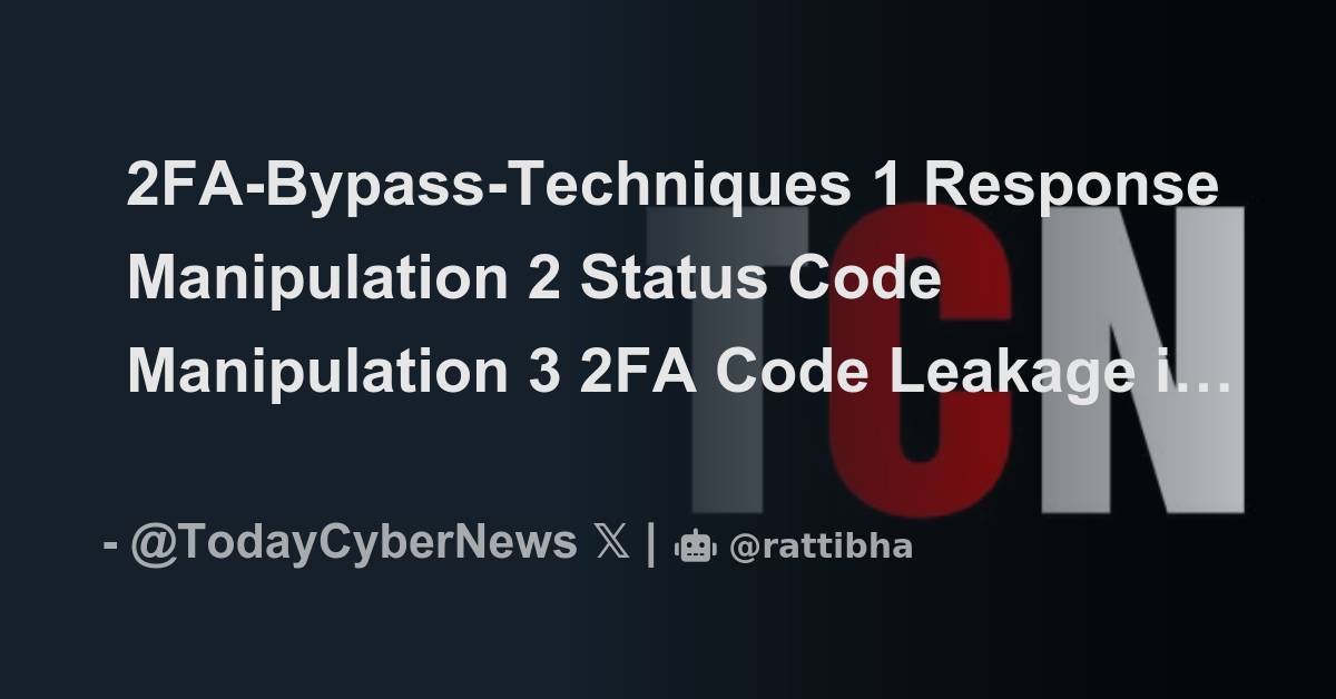 2FA-Bypass-Techniques 1 Response Manipulation 2 Status Code Manipulation 3 2FA Code Leakage in ...