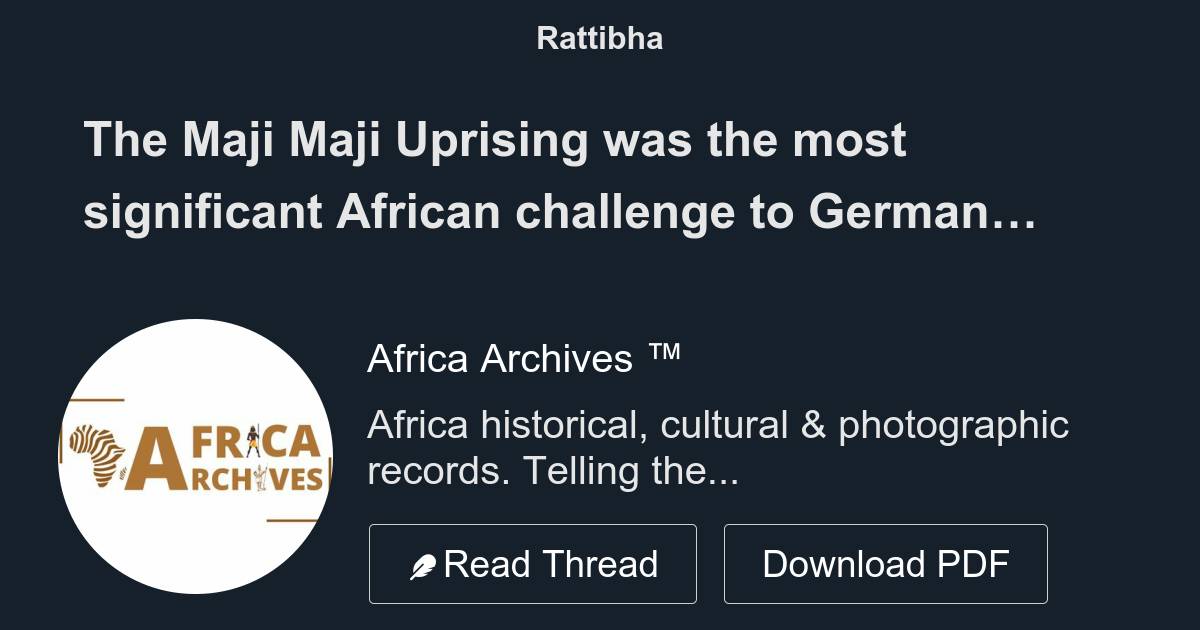 The Maji Maji Uprising was the most significant African challenge to ...