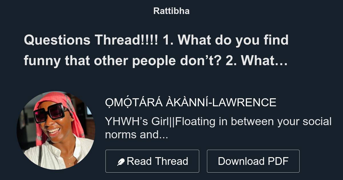 Questions Thread!!!! 1. What do you find funny that other people don’t ...