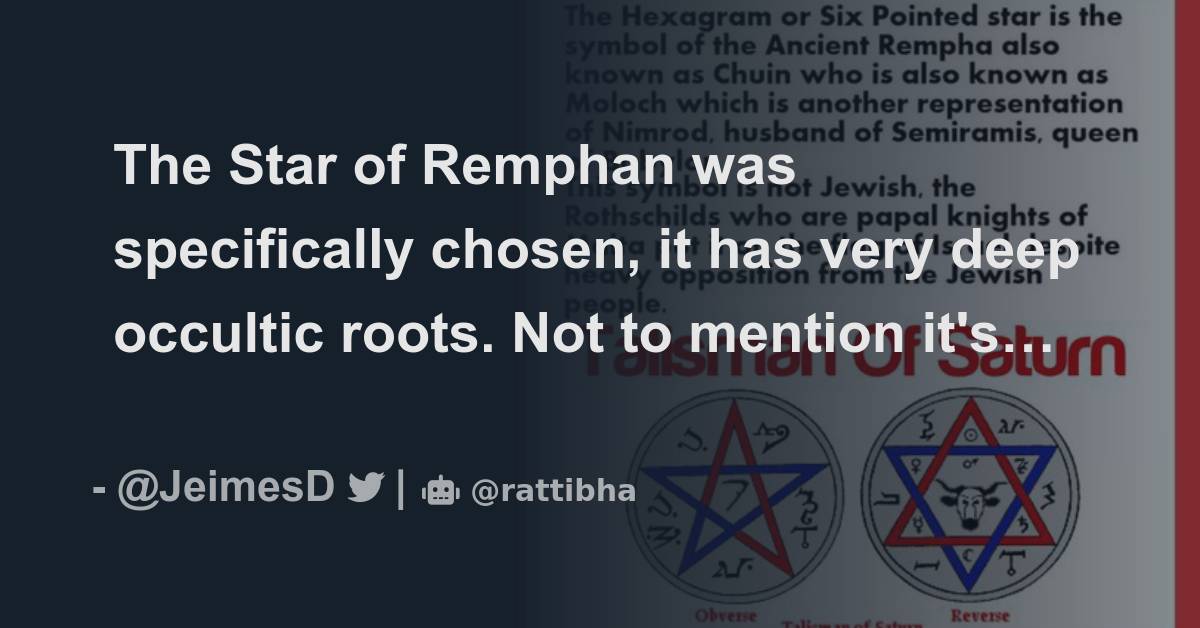 The Star of Remphan was specifically chosen, it has very deep occultic ...