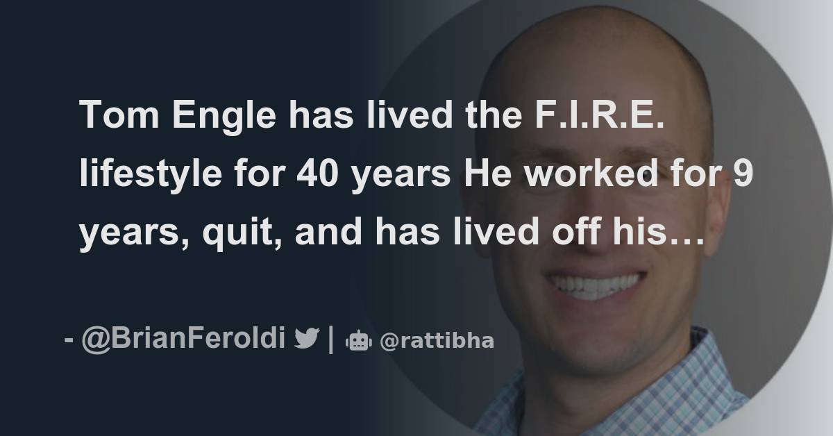 Tom Engle has lived the F.I.R.E. lifestyle for 40 years He worked for 9 ...