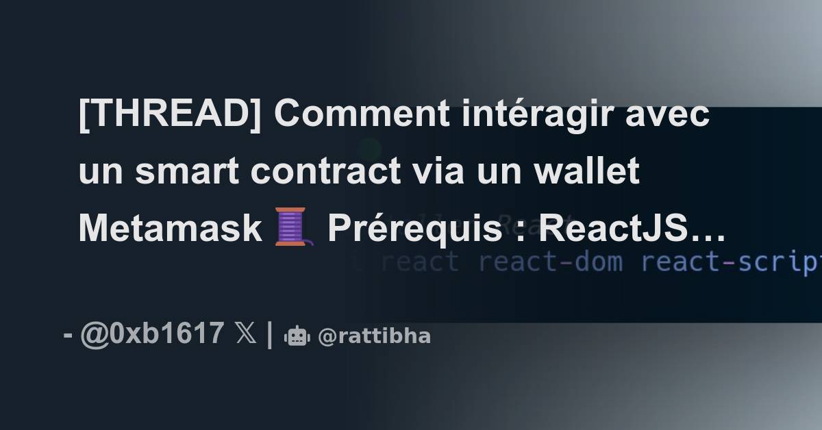 [THREAD] Comment intéragir avec un smart contract via un wallet Metamask 🧵 Prérequis : ReactJS ...
