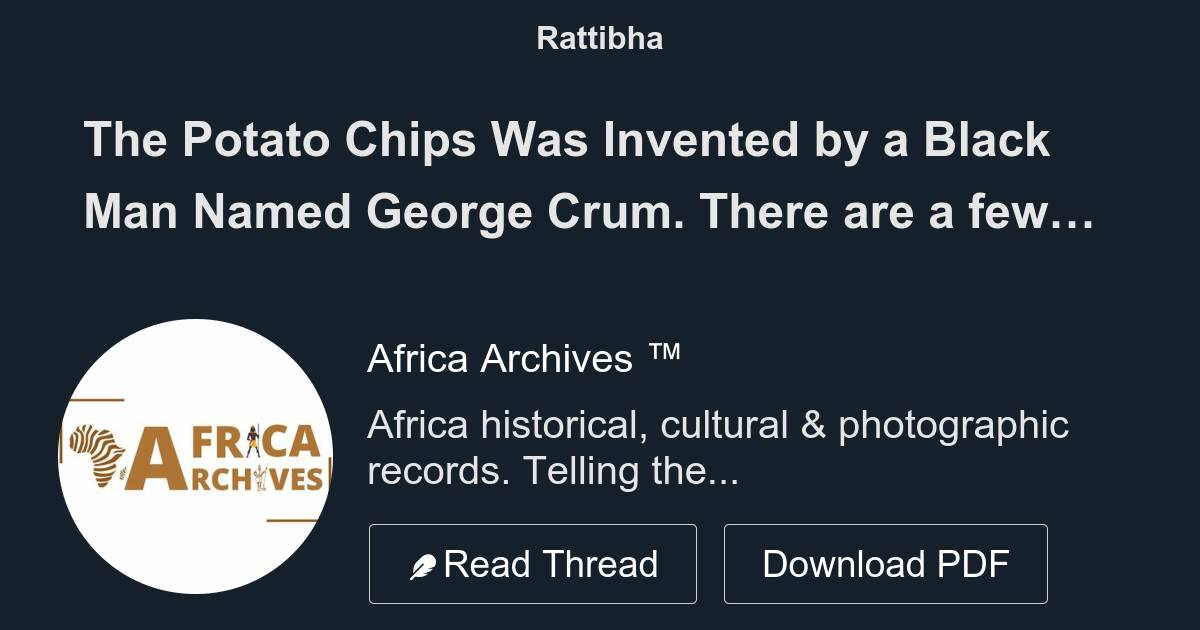 The Potato Chips Was Invented by a Black Man Named George Crum. There ...