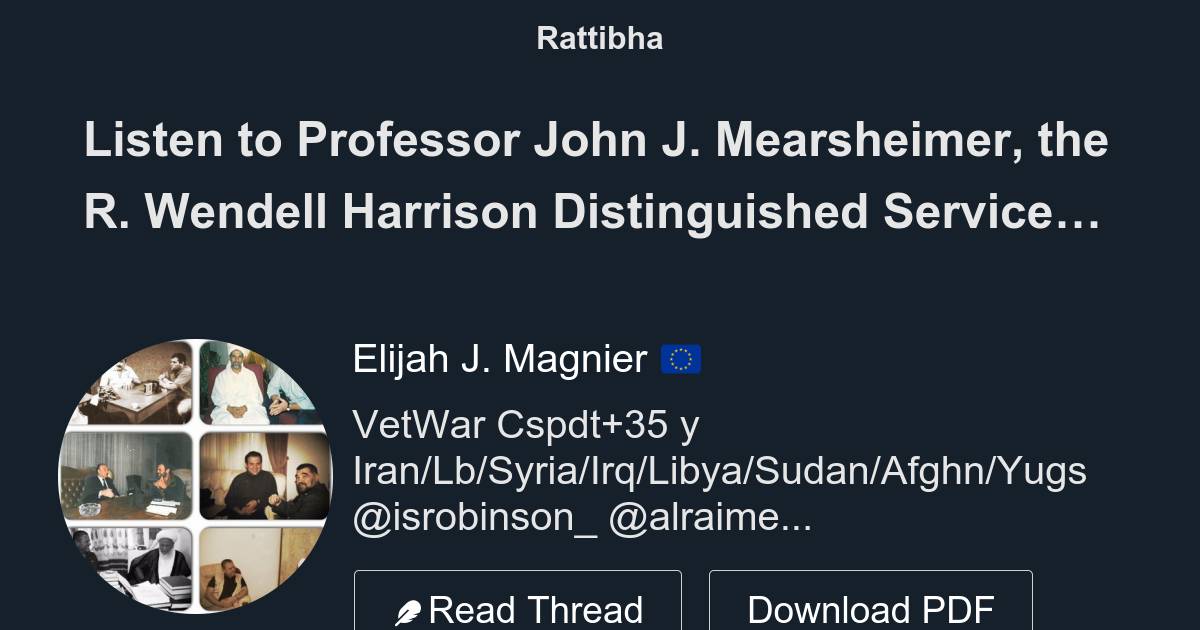 Listen to Professor John J. Mearsheimer, the R. Wendell Harrison ...