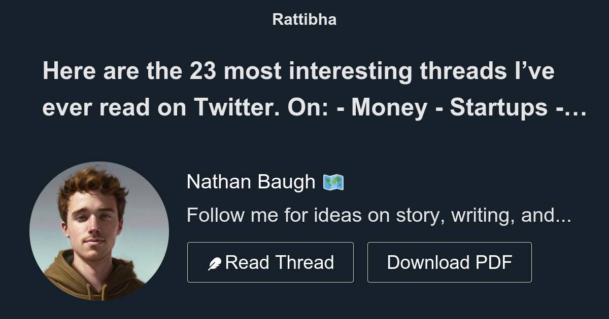 Here are the 23 most interesting threads I’ve ever read on Twitter. On: - Money - Startups ...