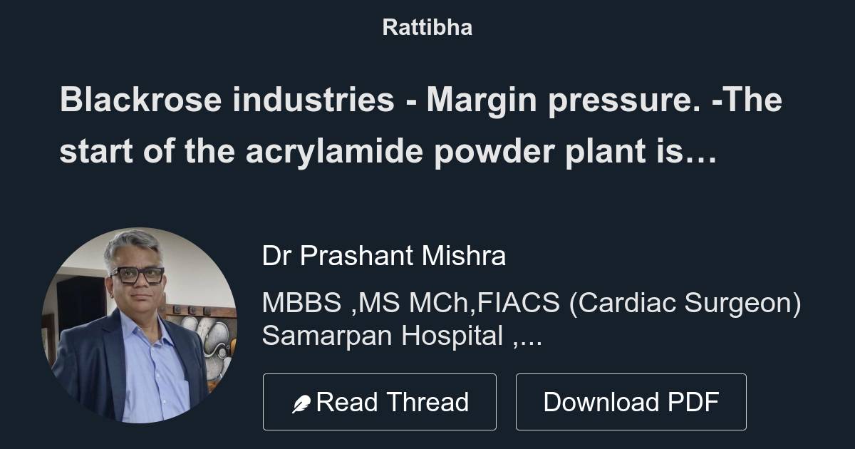 Blackrose industries - Margin pressure. -The start of the acrylamide powder plant is awaiting ...