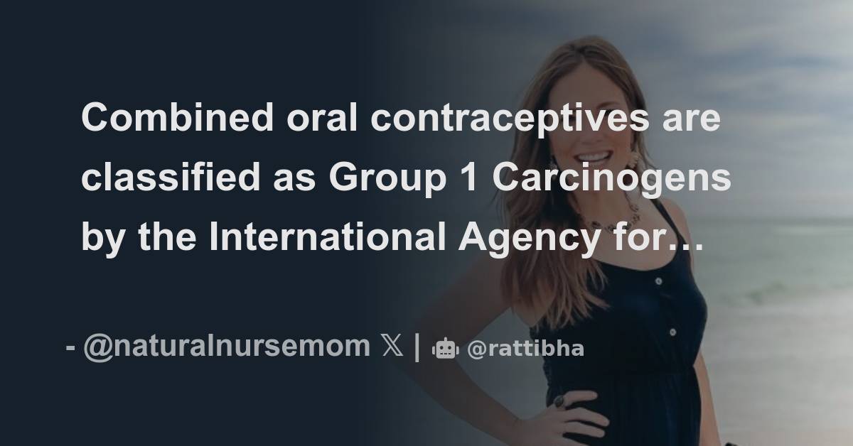Combined oral contraceptives are classified as Group 1 Carcinogens by ...