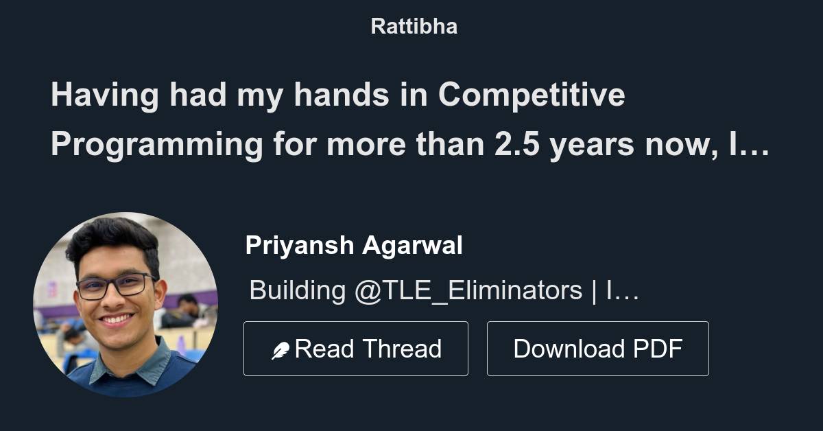 Having had my hands in Competitive Programming for more than 2.5 years now, I consider myself ...