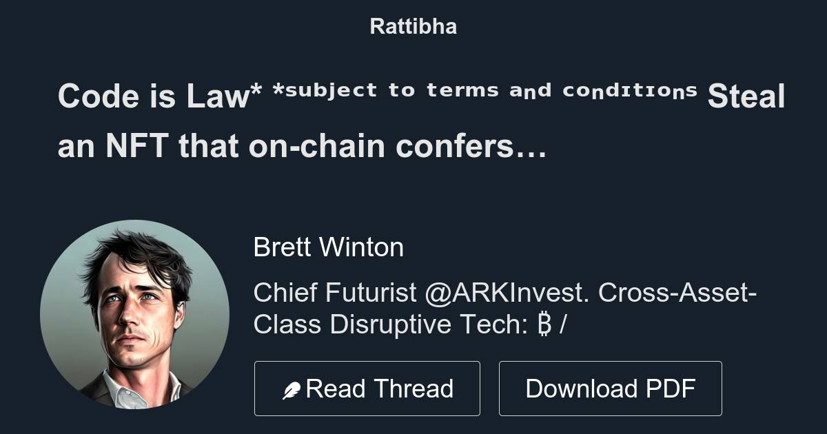 Code is Law* *ˢᵘᵇʲᵉᶜᵗ ᵗᵒ ᵗᵉʳᵐˢ ᵃⁿᵈ ᶜᵒⁿᵈᶦᵗᶦᵒⁿˢ - Thread from Brett Winton @wintonARK - Rattibha