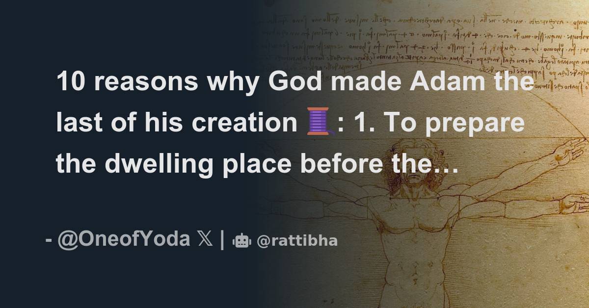 10 reasons why God made Adam the last of his creation 🧵: - Thread from ...