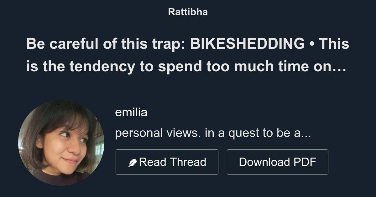 Be careful of this trap: BIKESHEDDING • This is the tendency to spend too much time on trivial ...