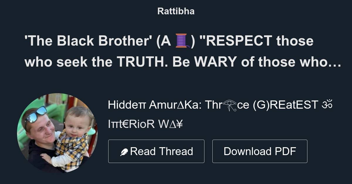 'The Black Brother' (A 🧵) "RESPECT those who seek the TRUTH. Be WARY of ...