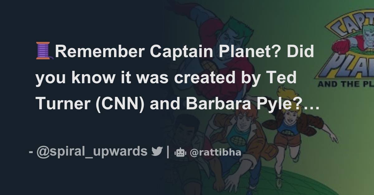 🧵Remember Captain Planet? Did you know it was created by Ted Turner (CNN) and Barbara Pyle? Who ...