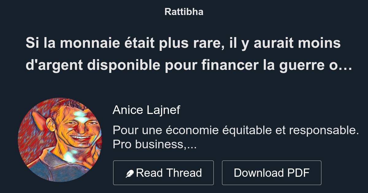 Si la monnaie était plus rare, il y aurait moins d'argent disponible pour financer la guerre ou ...