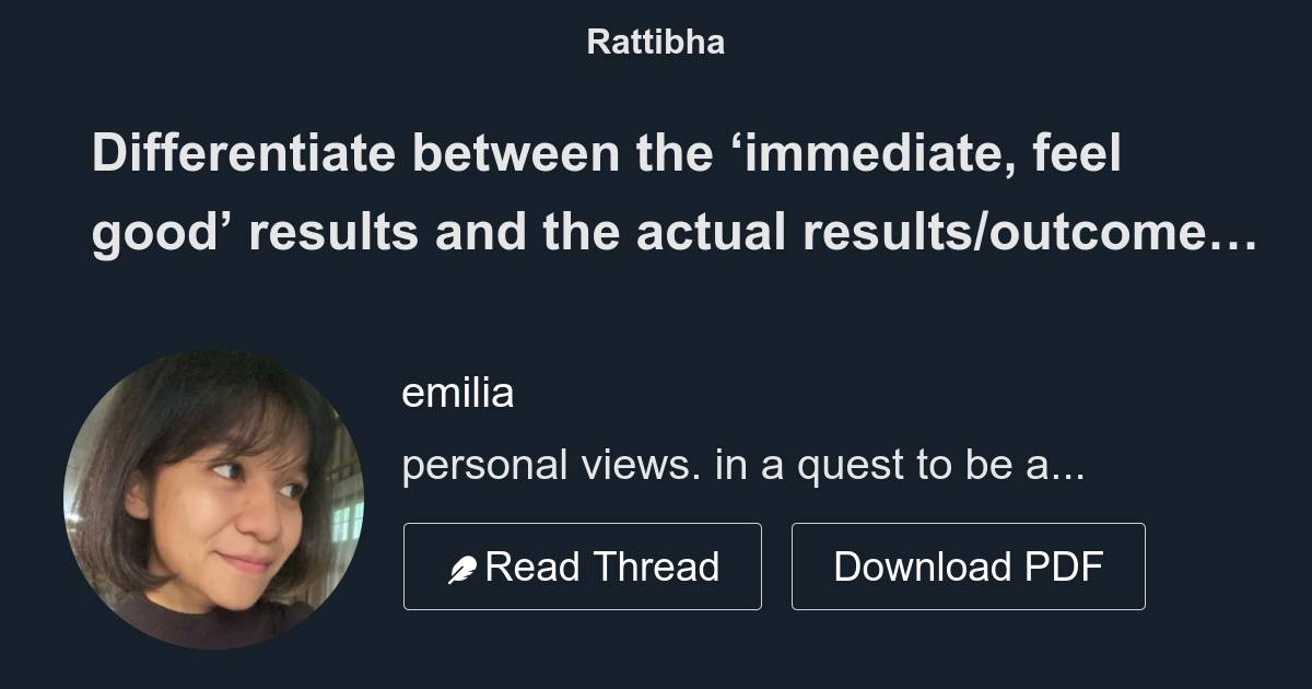 Differentiate between the ‘immediate, feel good’ results and the actual ...