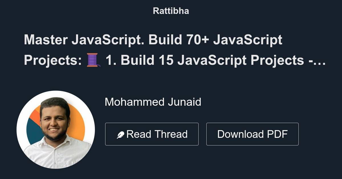 Master JavaScript. Build 70+ JavaScript Projects: 🧵 - المسلسل من Mohammed Junaid @mdjunaidap - رتبها