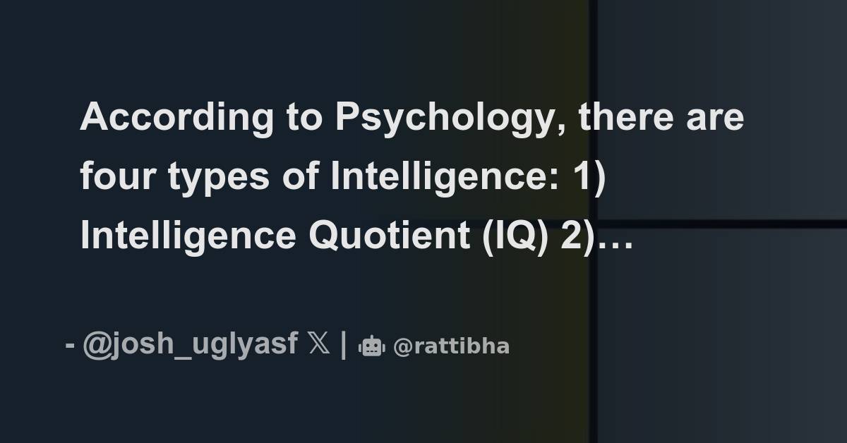 According to Psychology, there are four types of Intelligence: 1 ...