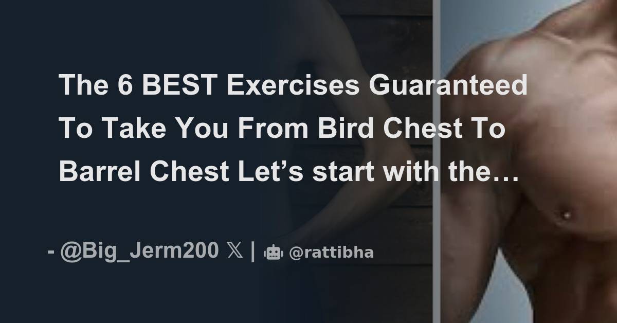 The 6 BEST Exercises Guaranteed To Take You From Bird Chest To Barrel ...