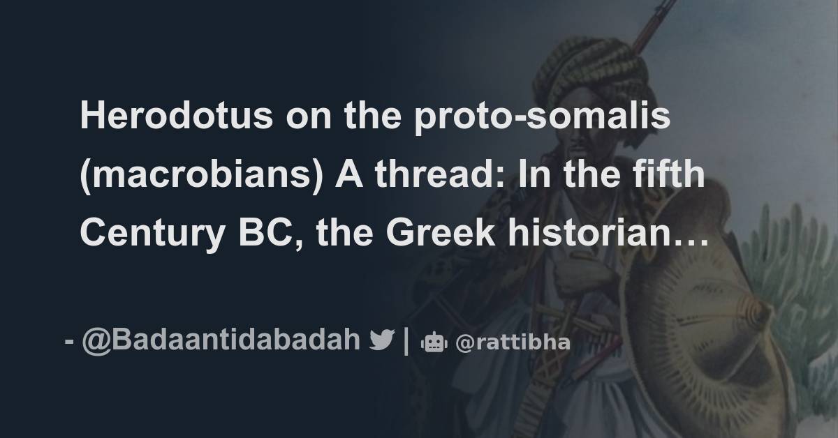 Herodotus on the proto-somalis (macrobians) A thread: - Thread from ...