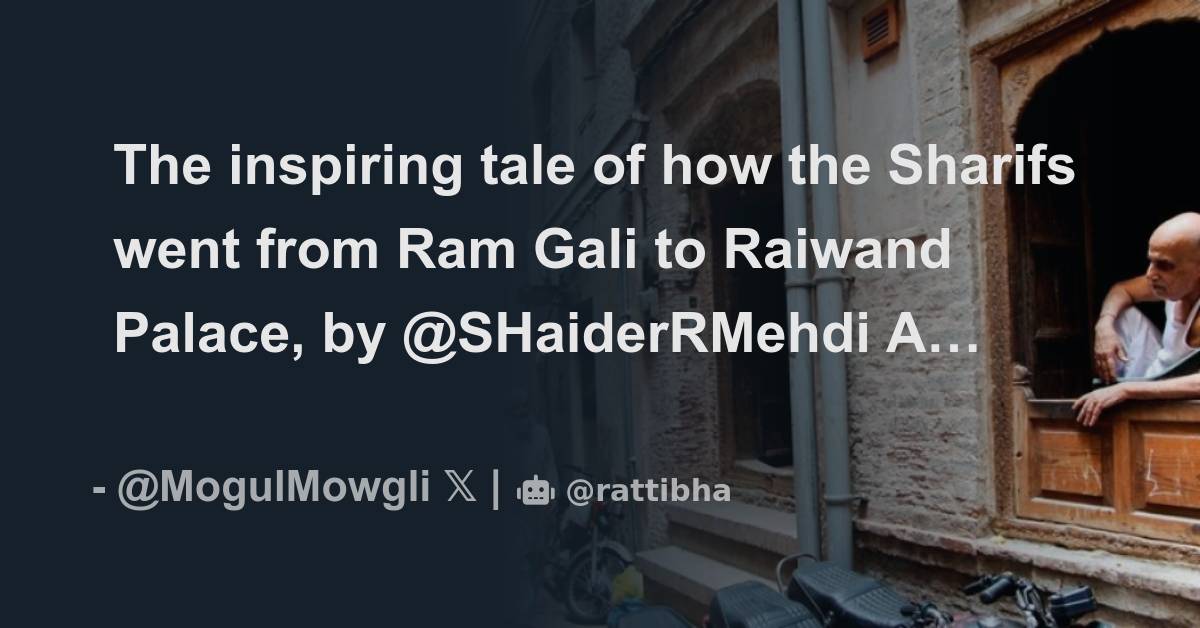 The inspiring tale of how the Sharifs went from Ram Gali to Raiwand ...