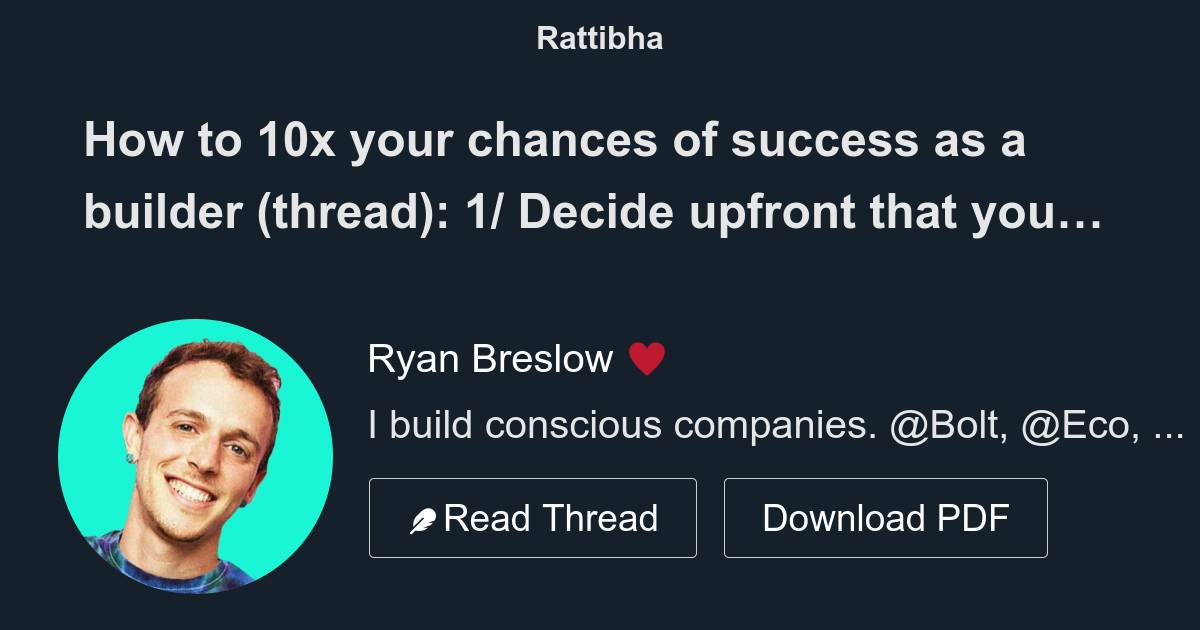 How to 10x your chances of success as a builder (thread): - Thread from ...
