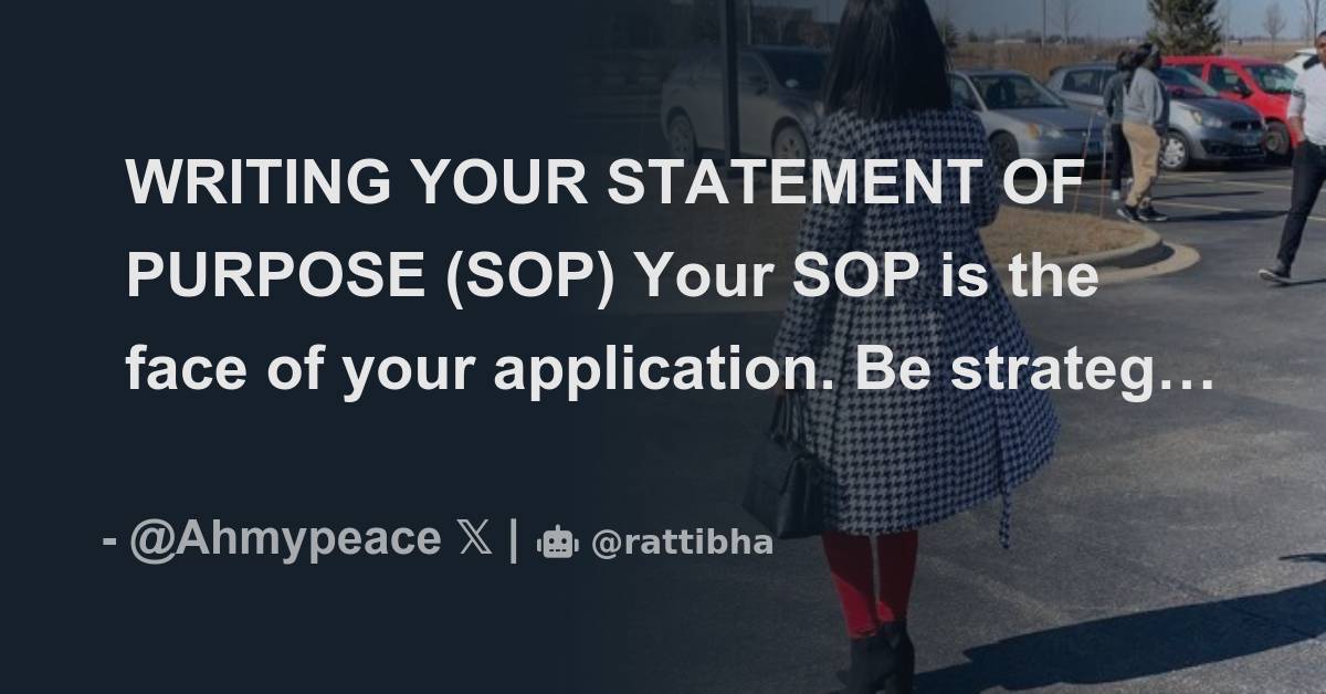 WRITING YOUR STATEMENT OF PURPOSE (SOP) Your SOP is the face of your ...