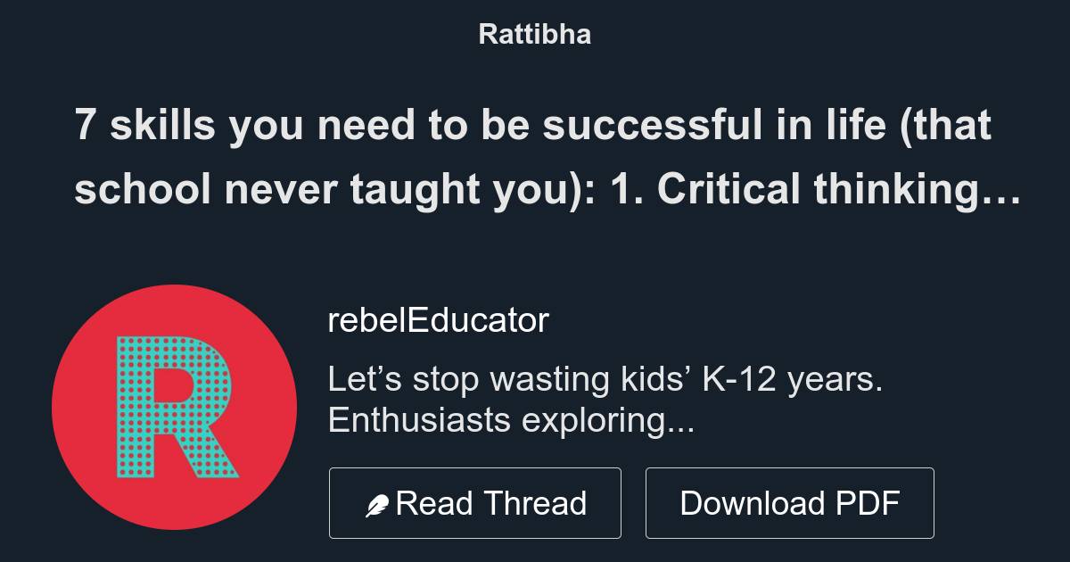 7 skills you need to be successful in life (that school never taught you): 1. Critical thinking ...