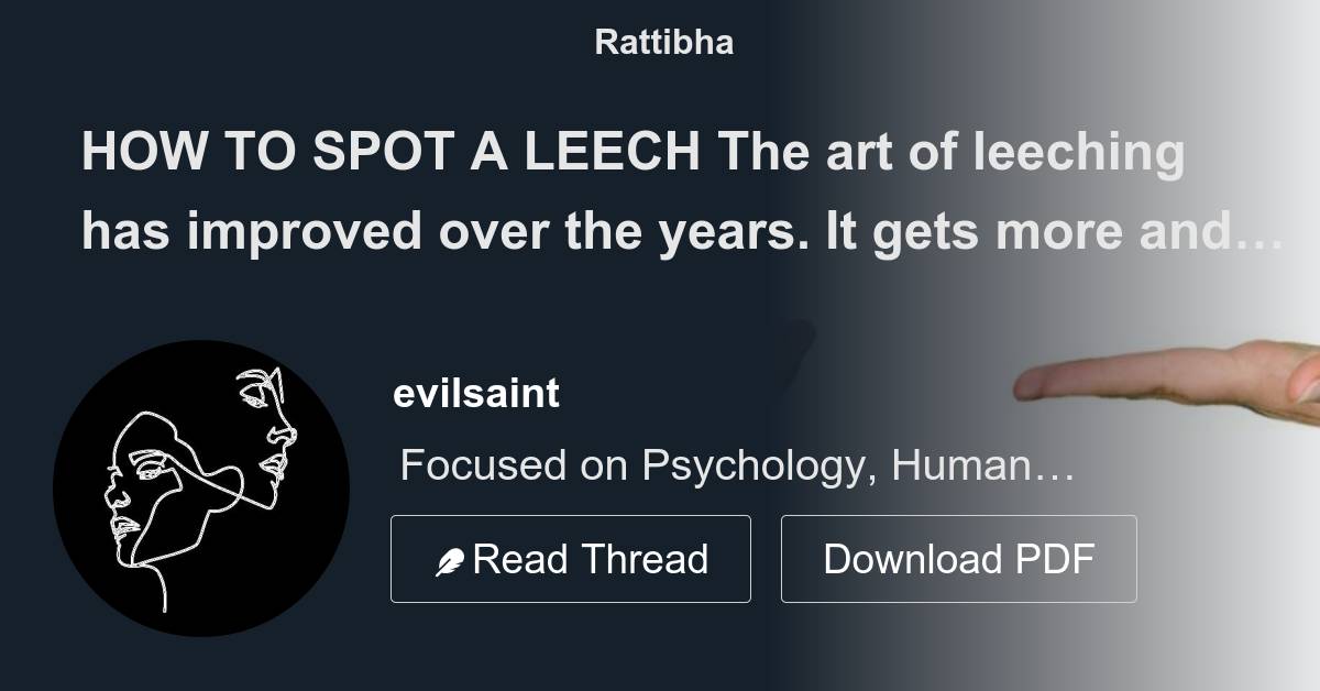 HOW TO SPOT A LEECH The art of leeching has improved over the years. It ...