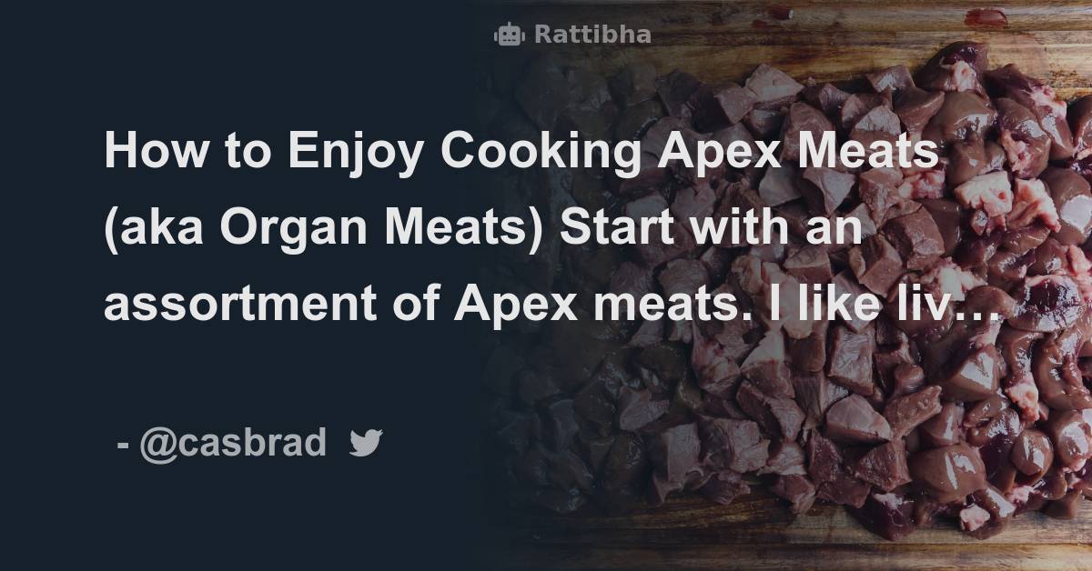How to Enjoy Cooking Apex Meats (aka Organ Meats) - Thread from Case ...