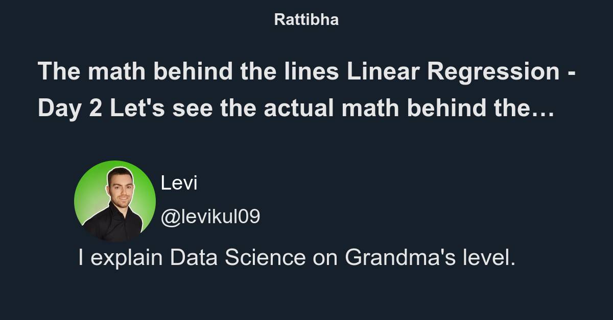 The math behind the lines Linear Regression - Day 2 Let's see the actual math behind the ...