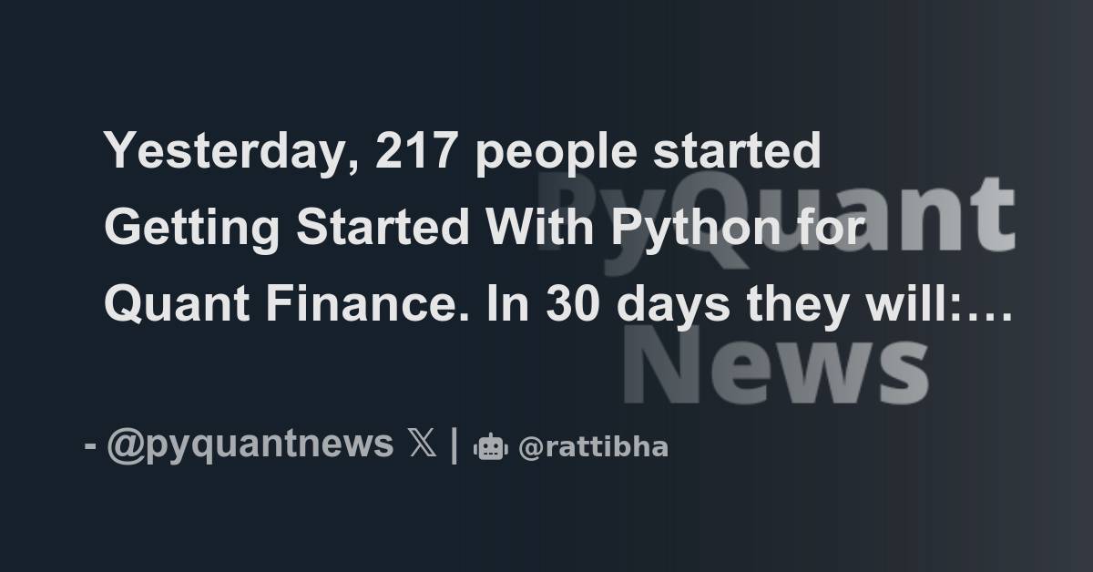 Yesterday, 217 people started Getting Started With Python for Quant ...