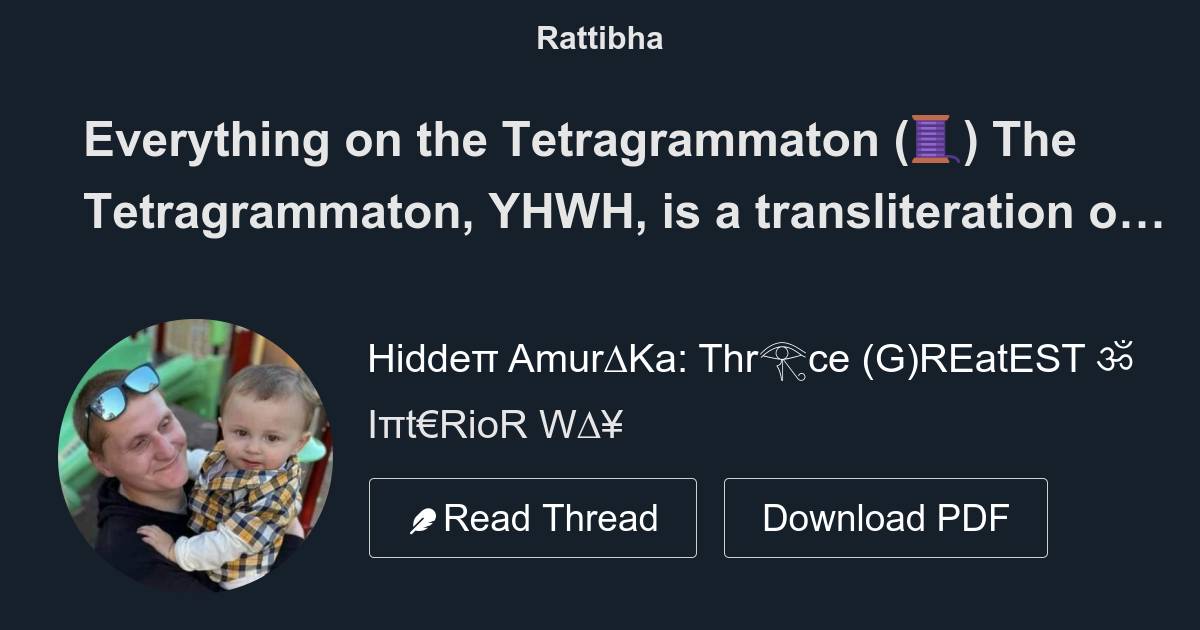 Everything on the Tetragrammaton (🧵) The Tetragrammaton, YHWH, is a transliteration of the ...