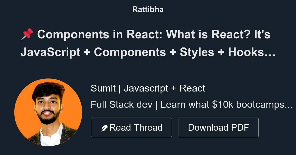 📌 Components in React: What is React? It's JavaScript + Components + Styles + Hooks But ...