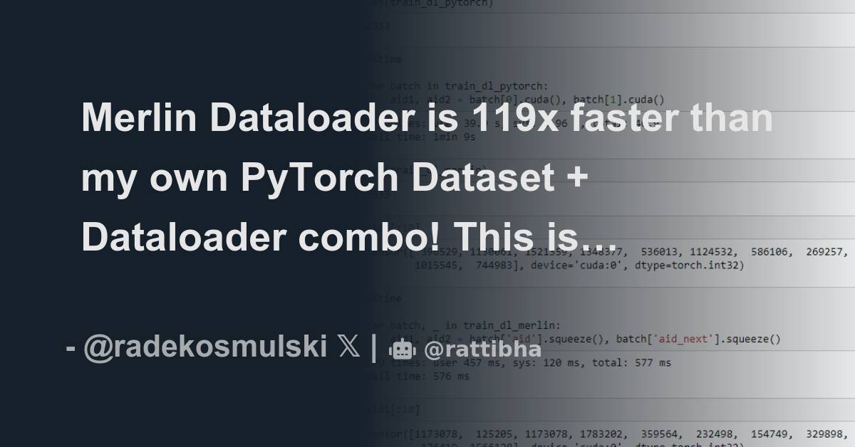 Merlin Dataloader Is 119x Faster Than My Own Pytorch Dataset Dataloader Combo This Is 9504