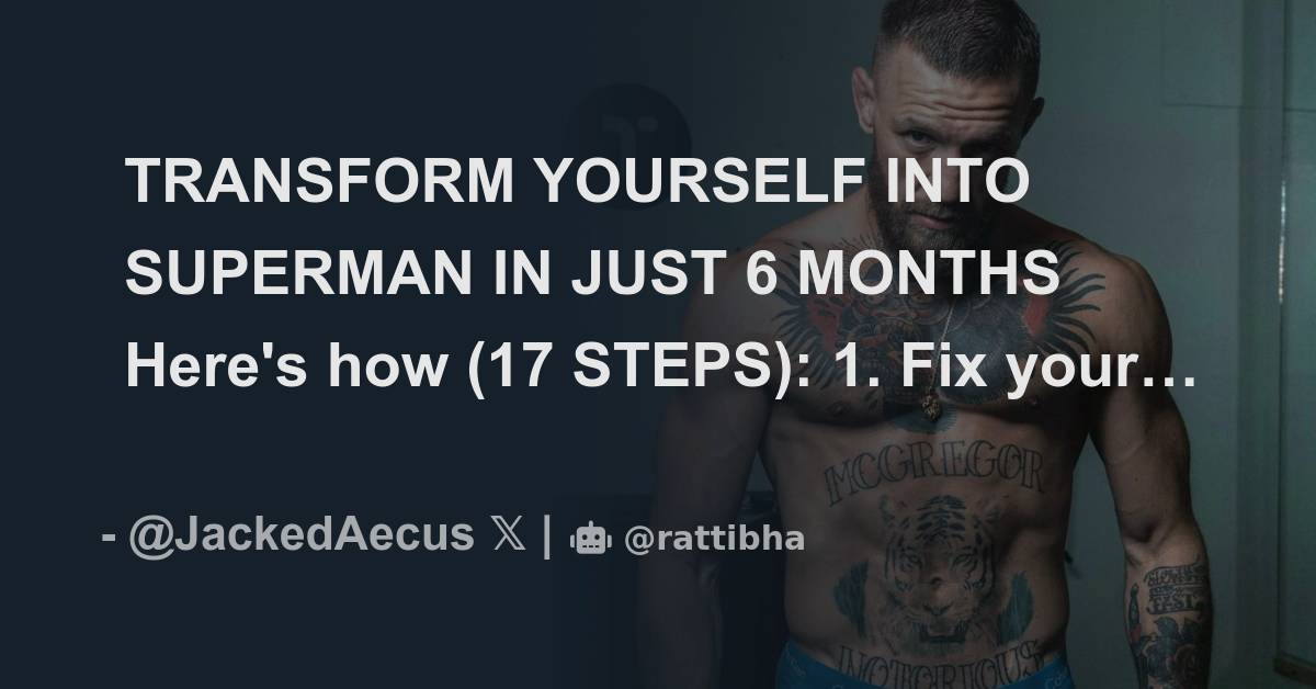 TRANSFORM YOURSELF INTO SUPERMAN IN JUST 6 MONTHS Here's how (17 STEPS): - Thread from Jacked ...