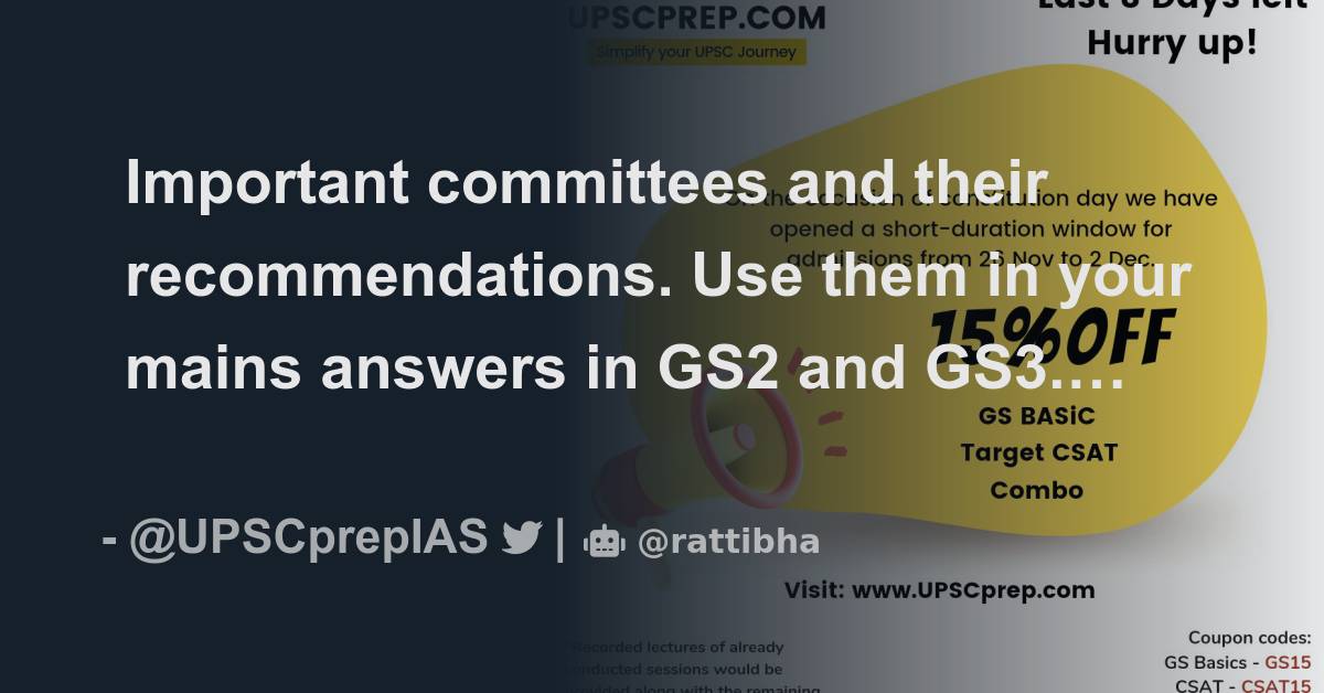 Important committees and their recommendations. Use them in your mains answers in GS2 and GS3 ...