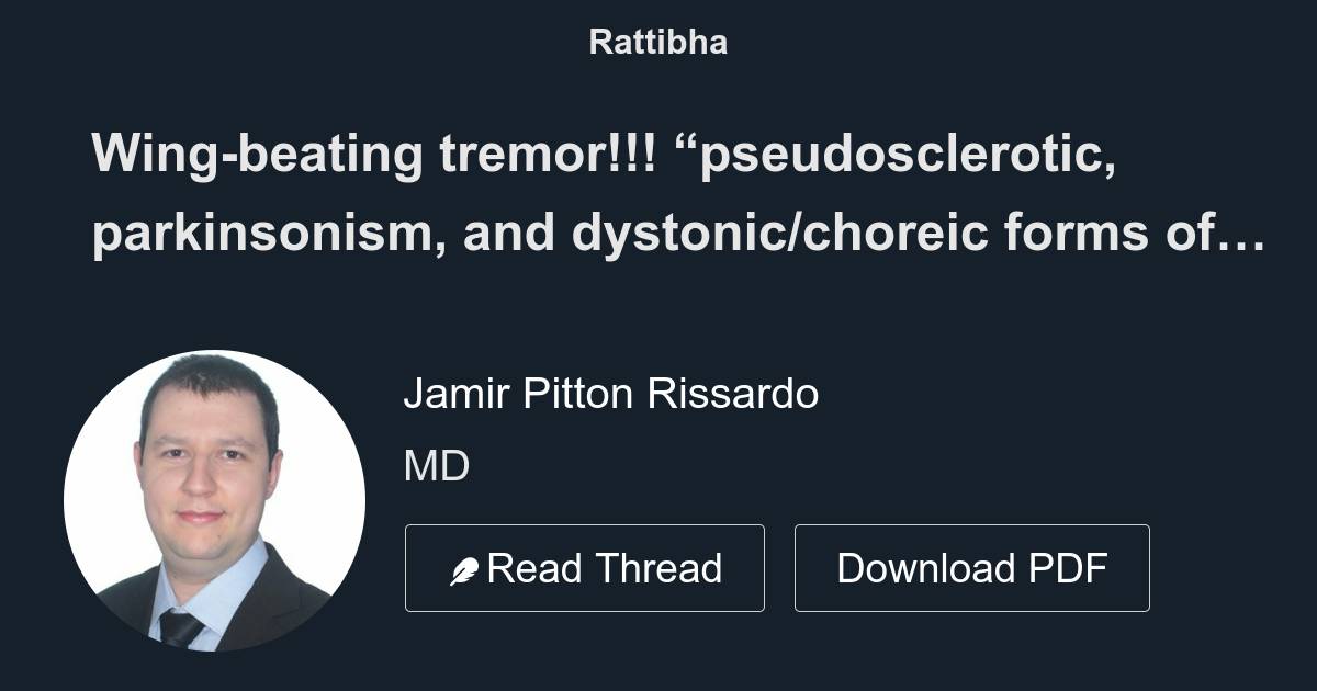 Wing-beating tremor!!! “pseudosclerotic, parkinsonism, and dystonic ...