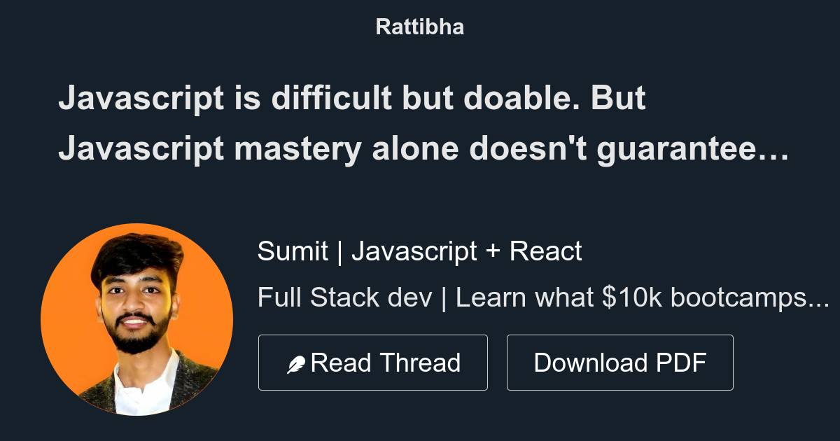 Javascript is difficult but doable. But Javascript mastery alone doesn ...