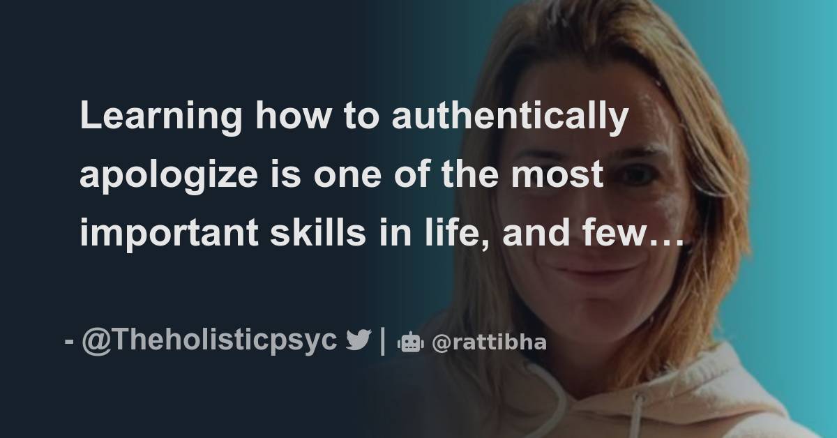 Learning how to authentically apologize is one of the most important skills in life, and few ...