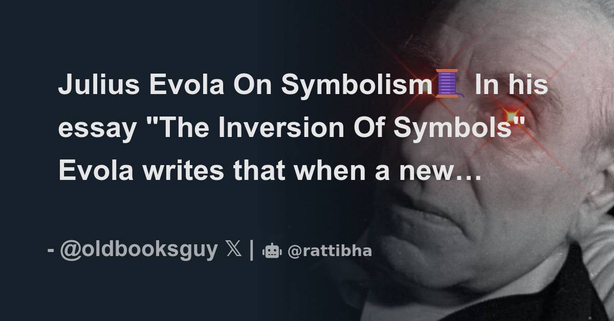 Julius Evola On Symbolism🧵 In his essay "The Inversion Of Symbols ...