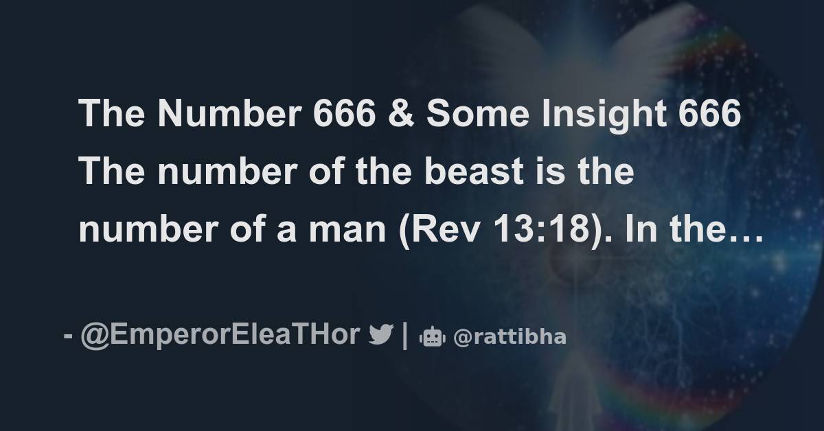 The Number 666 & Some Insight 666 The number of the beast is the number ...