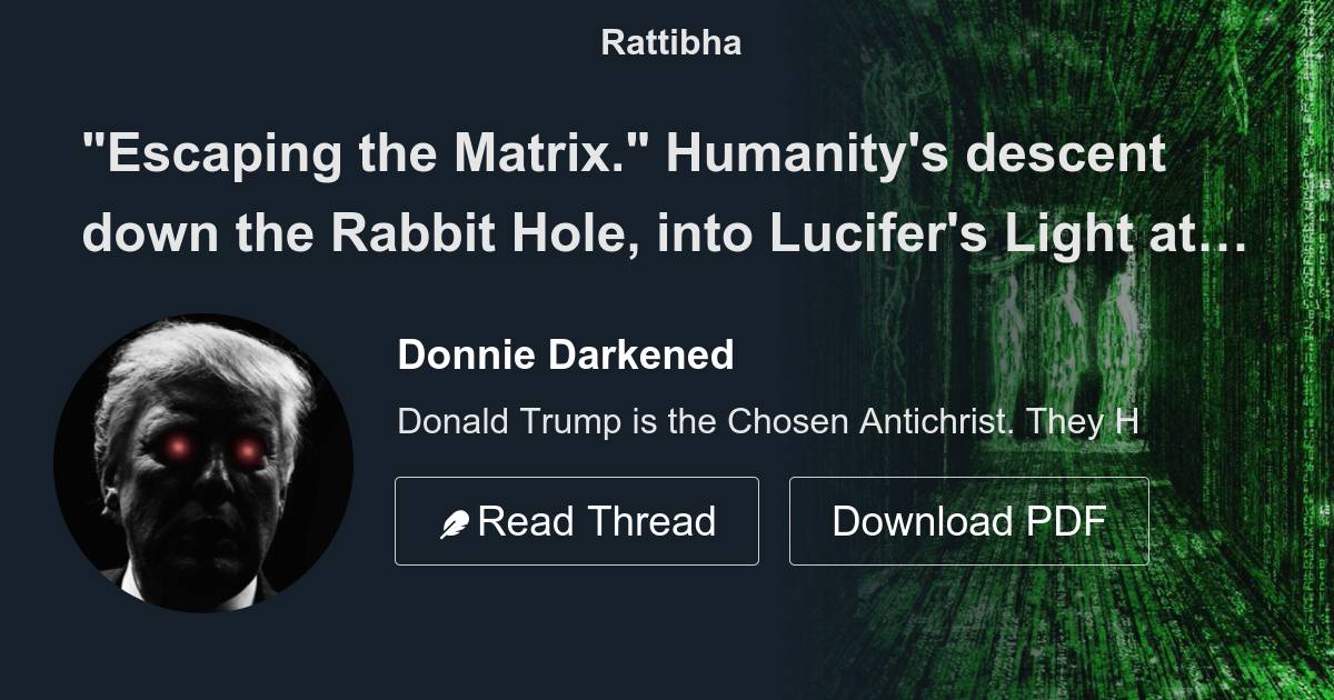 "Escaping the Matrix." Humanity's descent down the Rabbit Hole, into ...