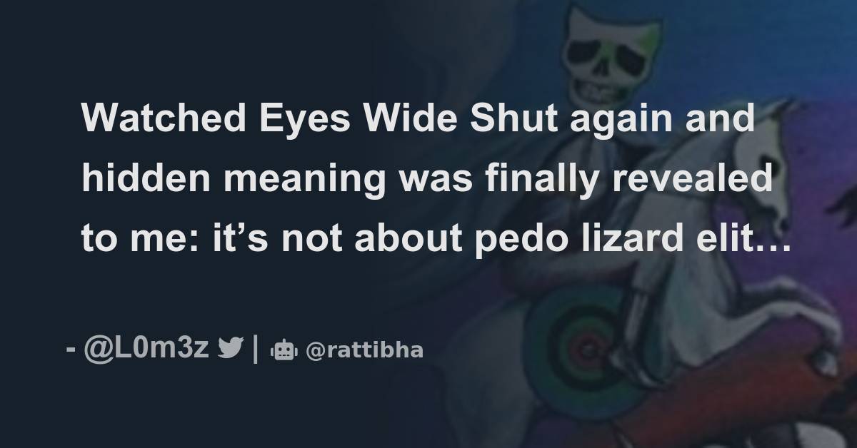 Watched Eyes Wide Shut again and hidden meaning was finally revealed to ...